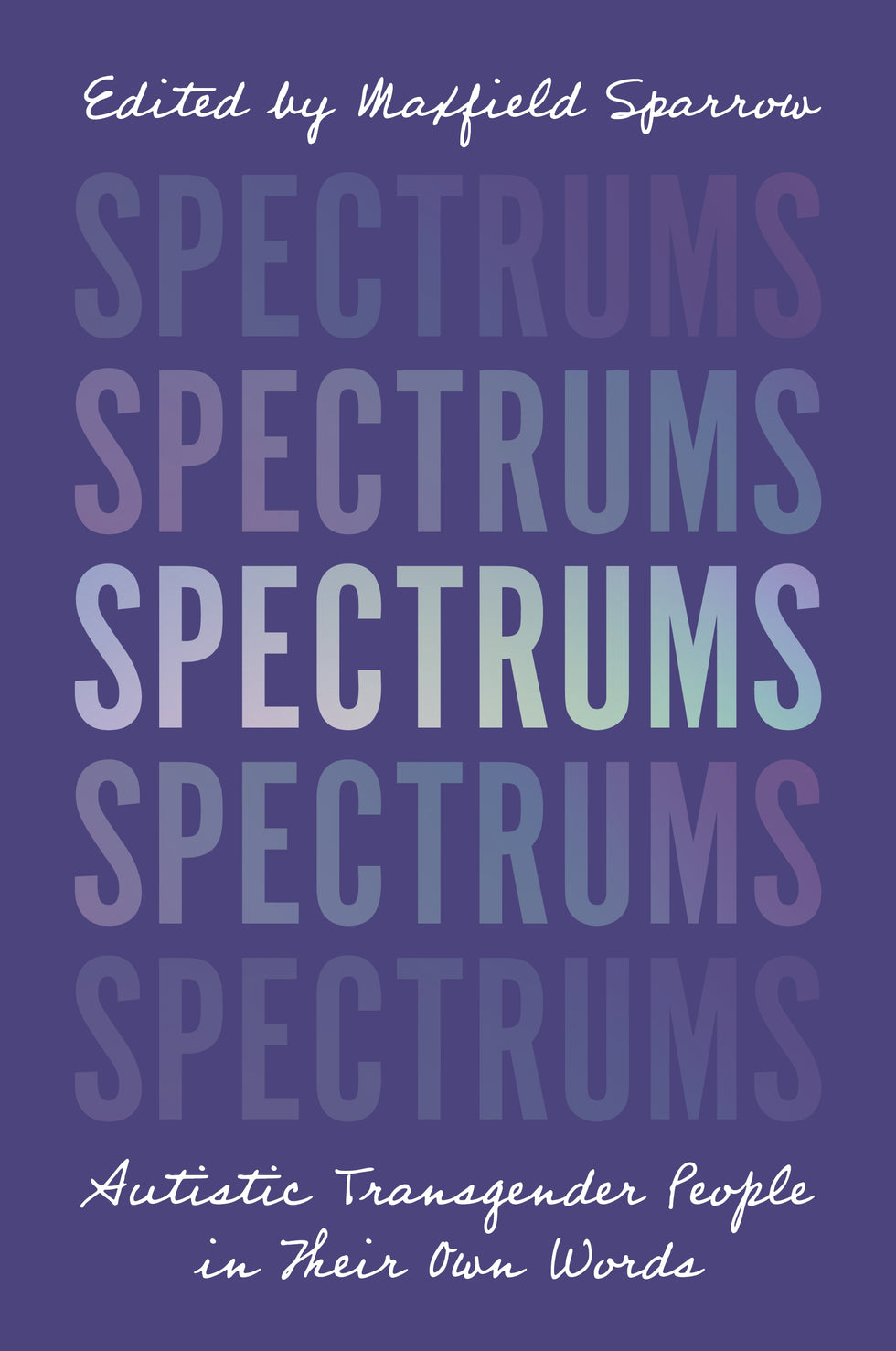 Spectrums: Autistic Transgender People in Their Own Words - Edited by ...